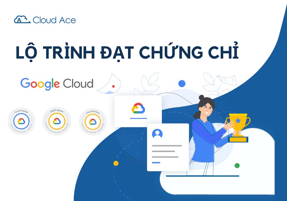 Cloud Ace - Lộ Trình Đạt Chứng Chỉ Google Cloud