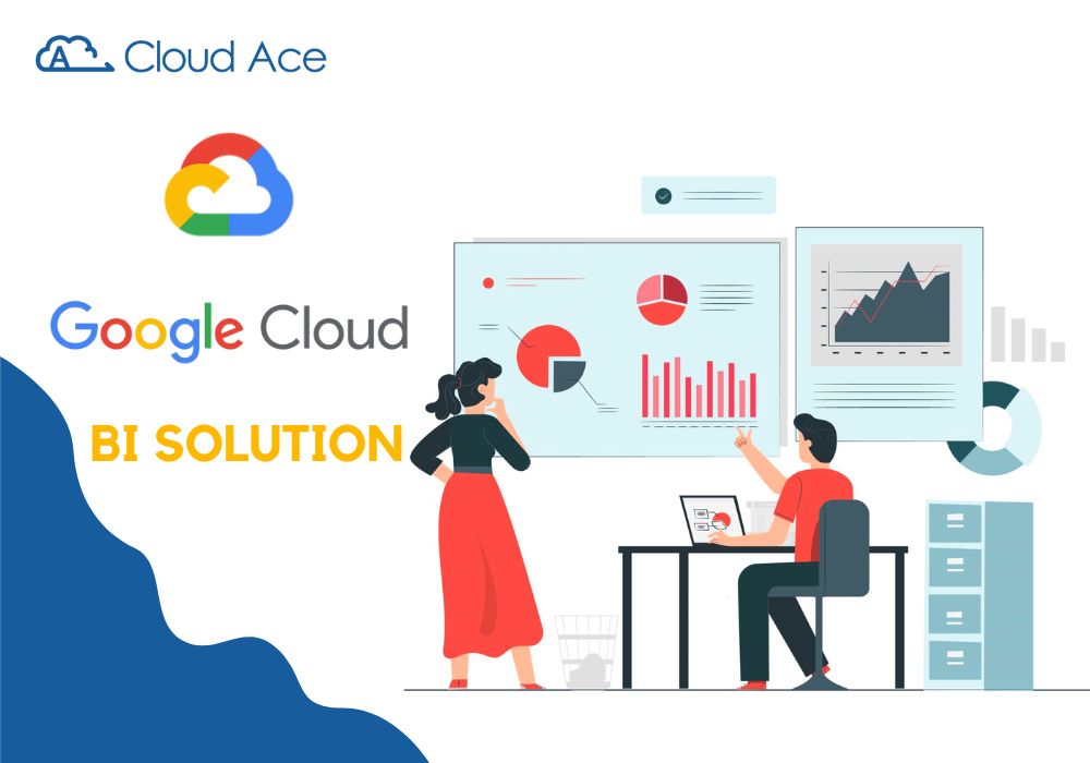 Tìm Hiểu Business Intelligence (BI) Và Giải Pháp Google Cloud BI