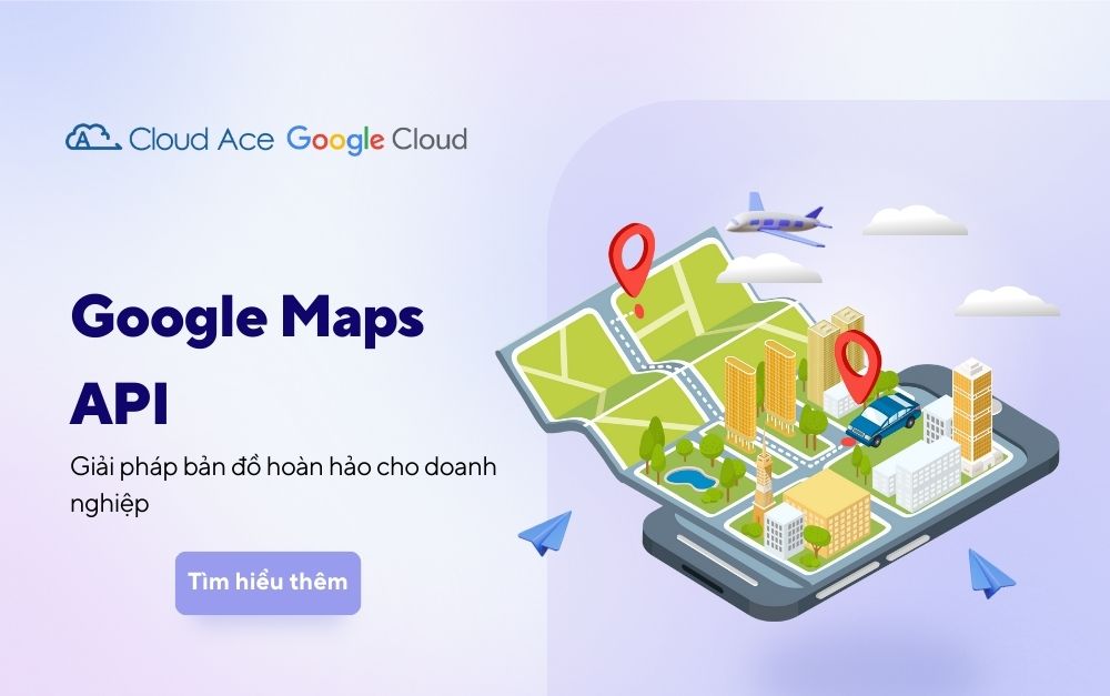 Google Maps - Cập Nhật Và Tạo Google Maps API