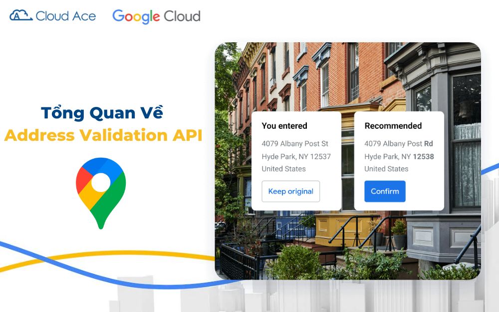 Google Maps Platform - Tổng quan về Address Validation API