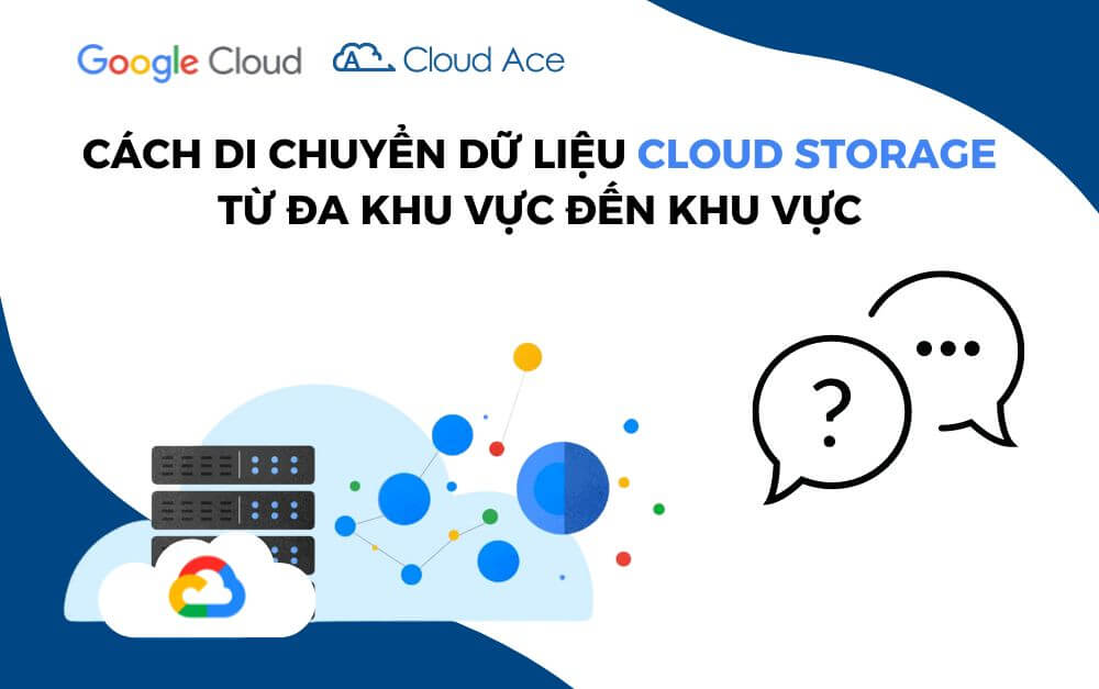 GCP - Cách Migrate Cloud Storage Từ Multi-region Sang Regional