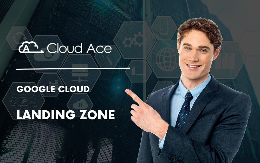 Tìm Hiểu Về Google Cloud Landing Zone