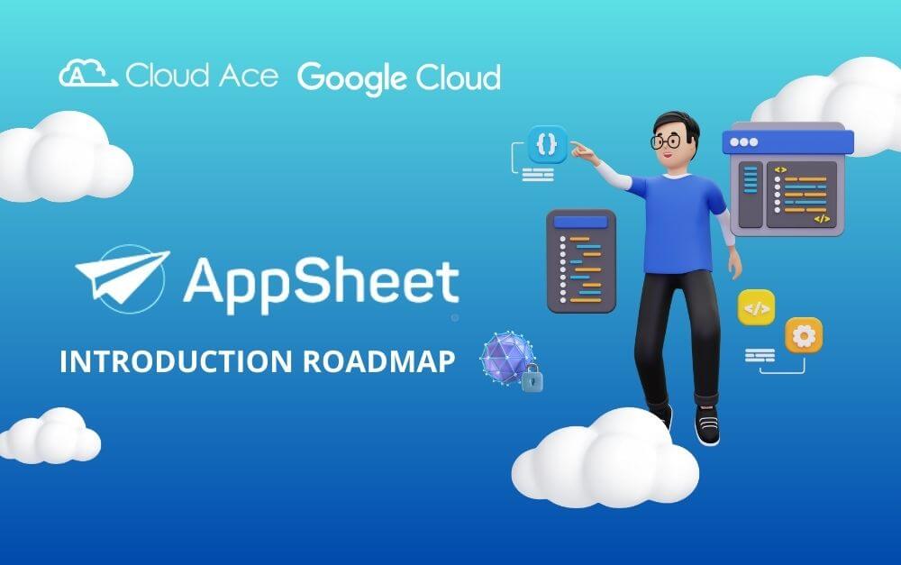 Cloud Ace - Lộ Trình Sử Dụng Google AppSheet